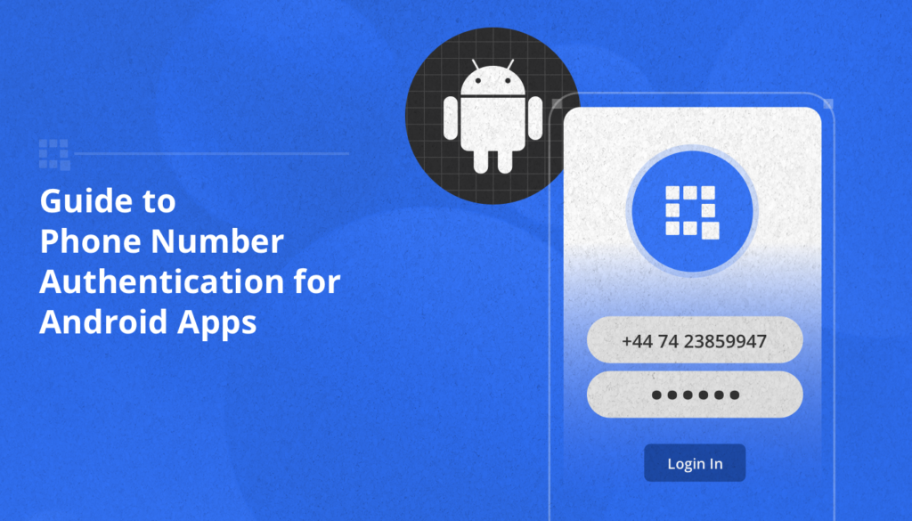 A Guide to Phone Number Authentication for Android Apps