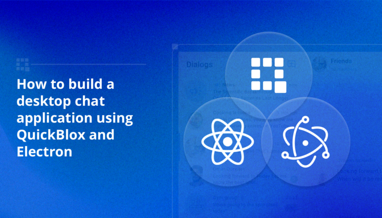 Build Electron Chat App: React JS & QuickBlox Desktop Guide
