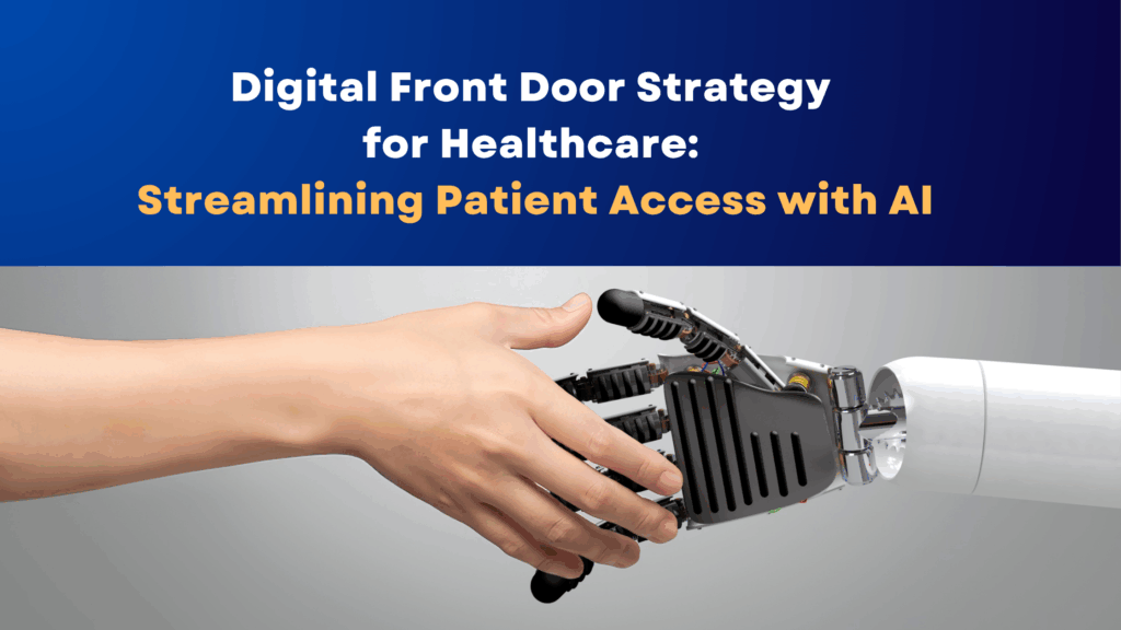 Digital Front Door Strategy for Healthcare: Streamlining Patient Access ...